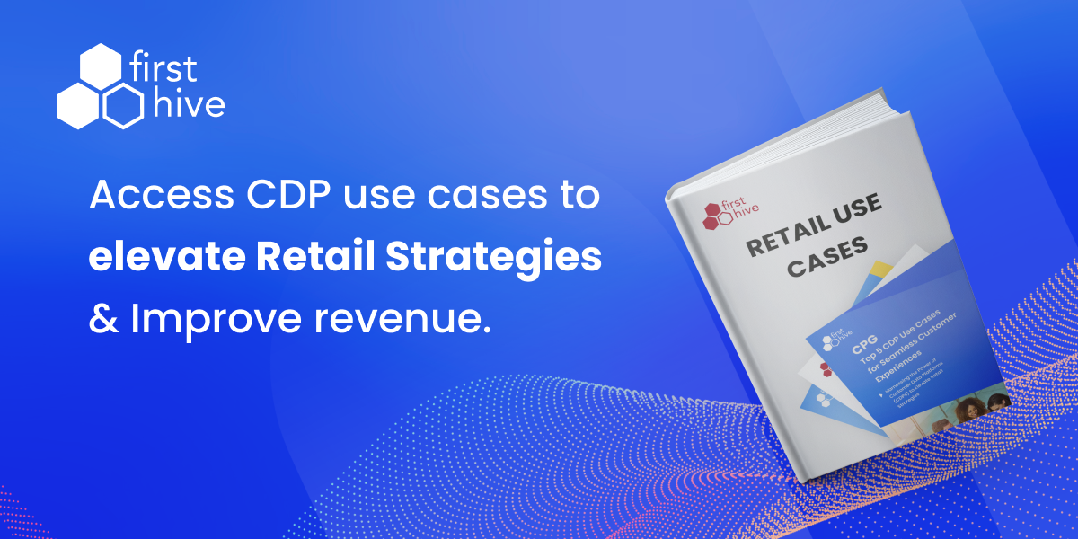 CDP use cases guide for Retail & CPG - FirstHive CDP use cases guide for Retail & CPG - FirstHive