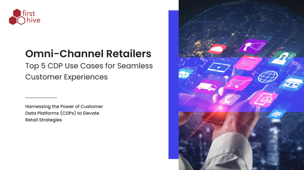 Top 5 CDP use cases for Omni-channel retailer - FirstHive